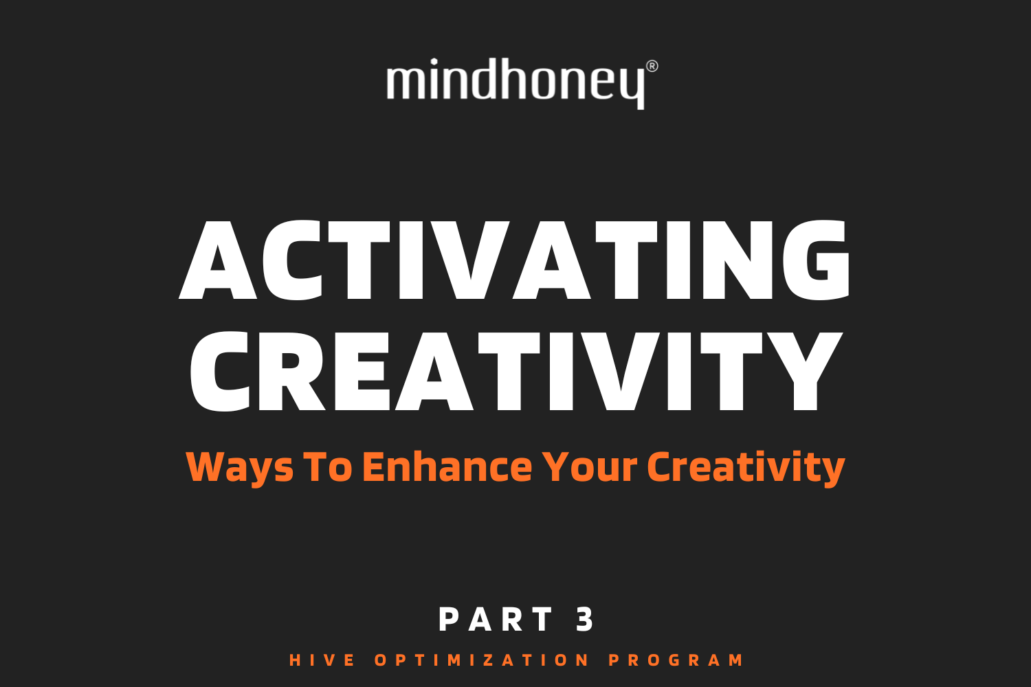 ACTIVATING CREATIVITY: Enhancing Your Creativity (Part 3/3) – Mindhoney